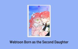 Baca Webtoon Born as the Second Daughter Full Episode Gratis - Senjanesia